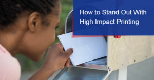 How to Stand Out With High Impact Printing | Troi Mailing Services
